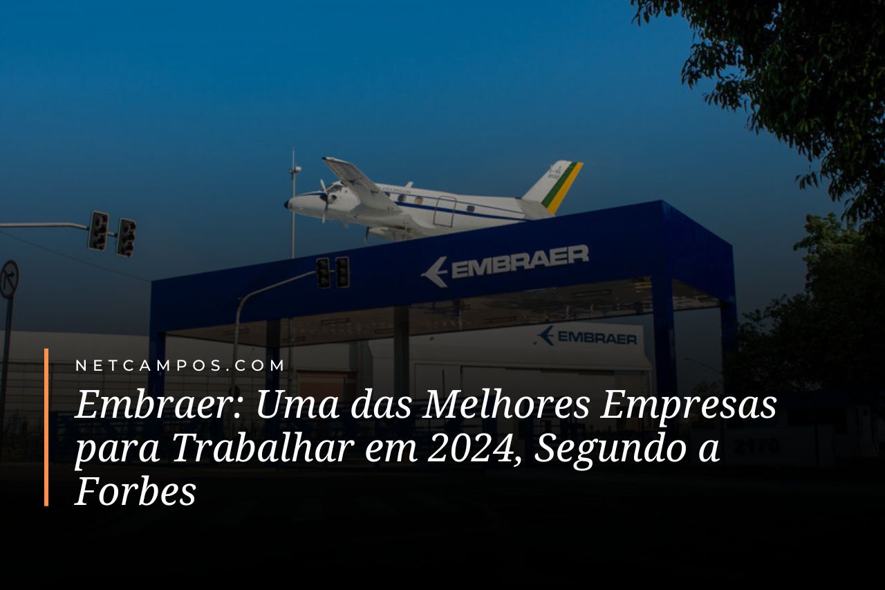 Embraer: Uma das Melhores Empresas para Trabalhar em 2024, Segundo a ...